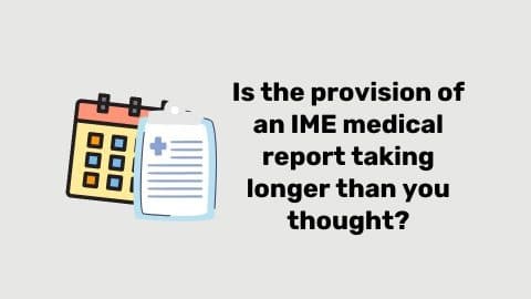 Why is my IME report taking so long? - The Work Injury Site